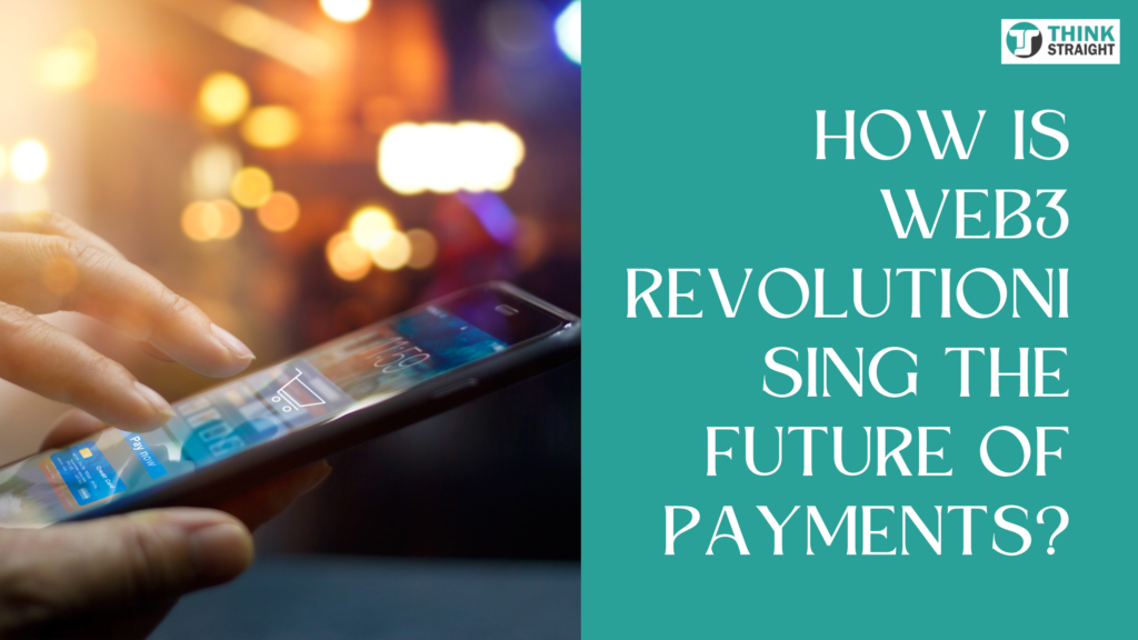 How is Web3 Revolutionising The Future Of Payments? - ThinkStraight